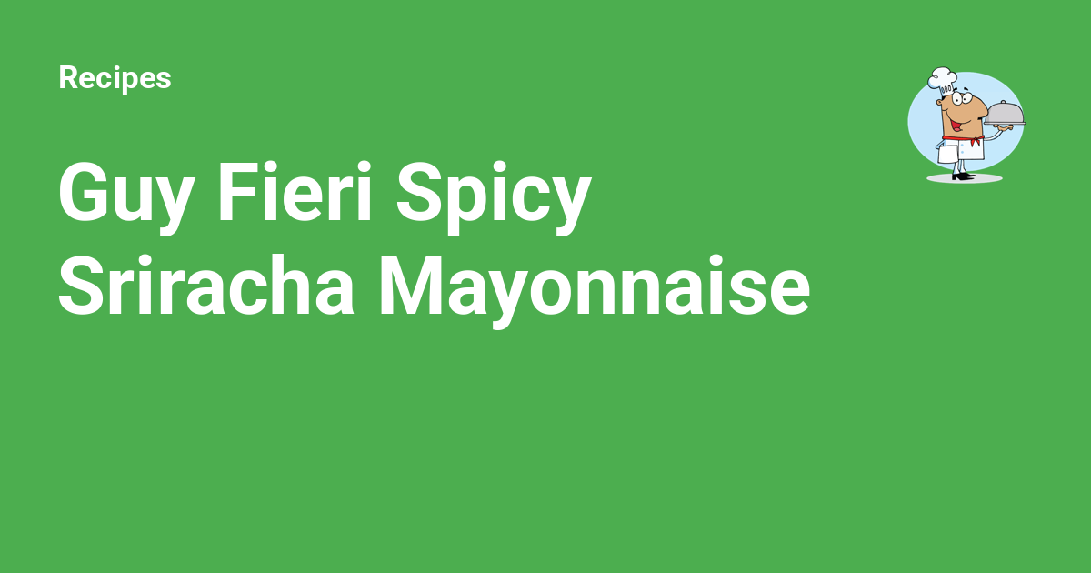 Guy Fieri Spicy Sriracha Mayonnaise - Recipes
