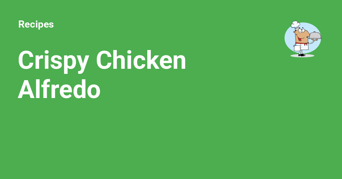 Crispy Chicken Alfredo - Recipes