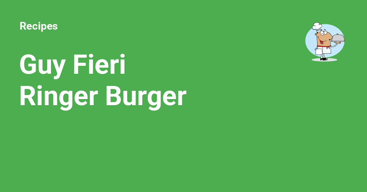 Guy Fieri Ringer Burger - Recipes